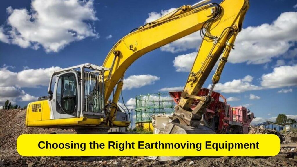 9 Tips of Choosing the Right Earthmoving Equipment